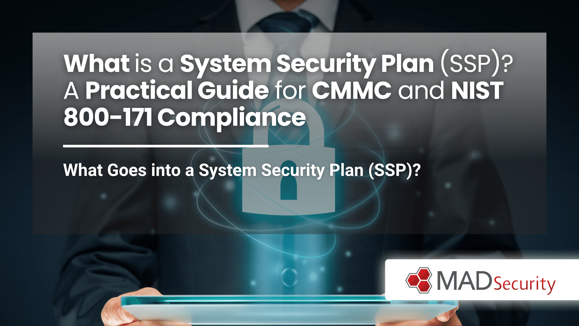 What is a System Security Plan (SSP)? A Practical Guide for CMMC and NIST 800-171 Compliance